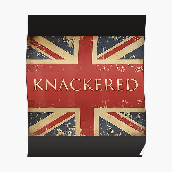 "Knackered England Union Jack Flag UK British Slang " Poster for Sale ...