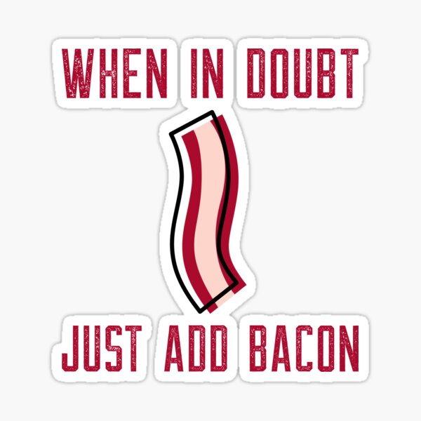 "Just add bacon" Sticker for Sale by dgutpro87 | Redbubble