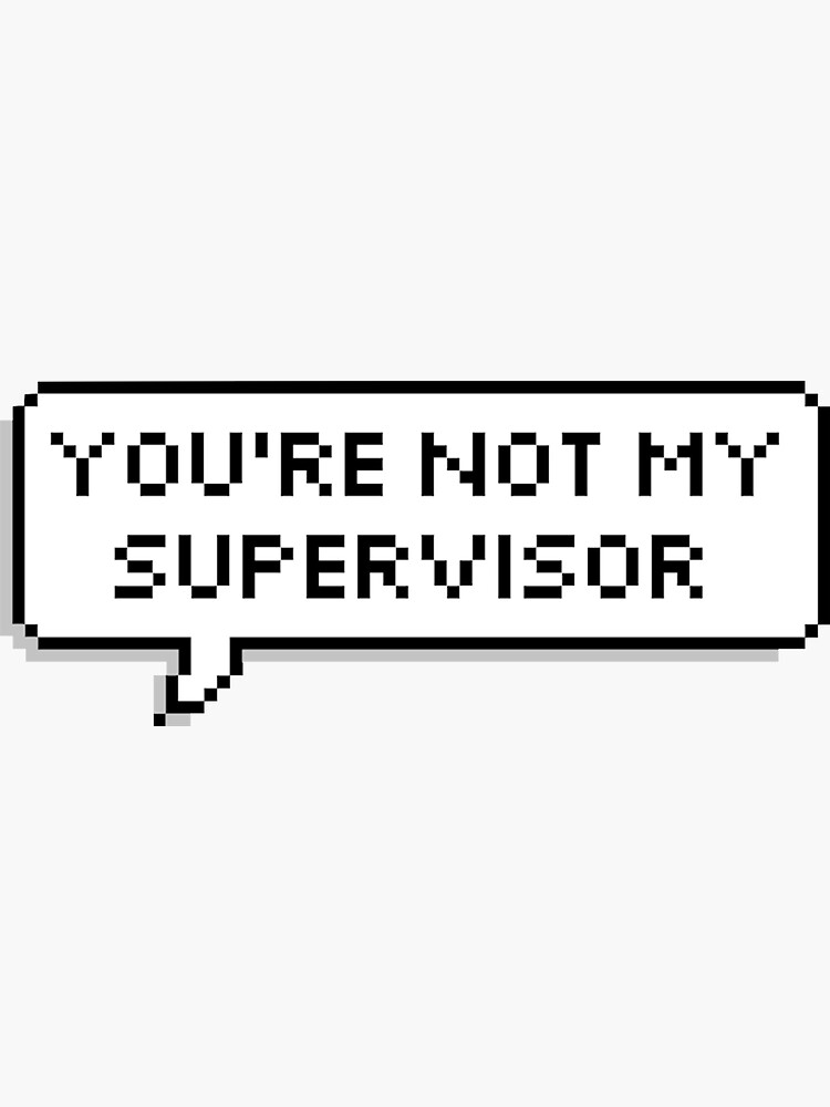 "You're Not My Supervisor" Sticker for Sale by SarahCreates | Redbubble