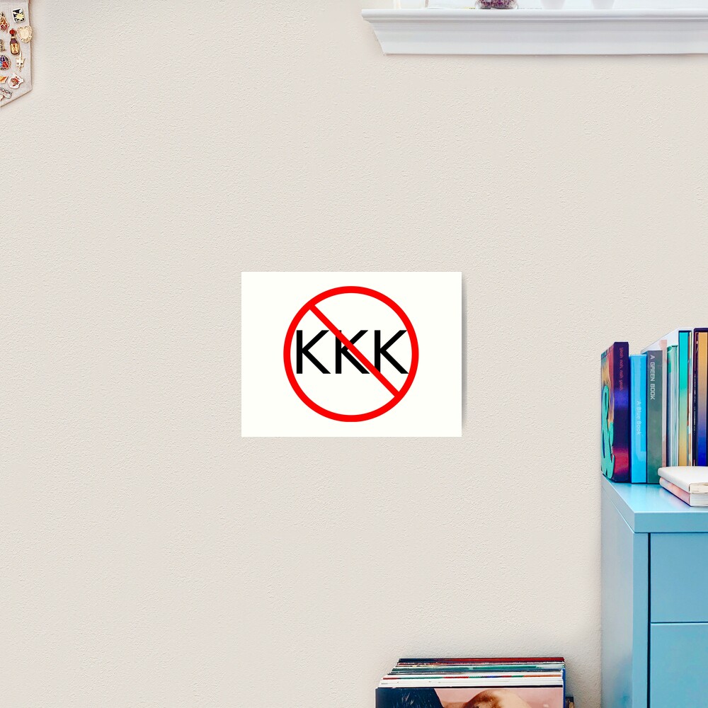 "ANTI KKK. No KKK. End the KKK." Art Print by ngwoosh | Redbubble