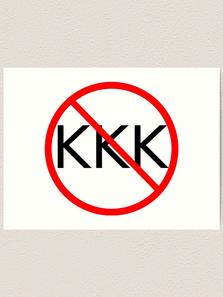 "ANTI KKK. No KKK. End the KKK." Art Print by ngwoosh | Redbubble