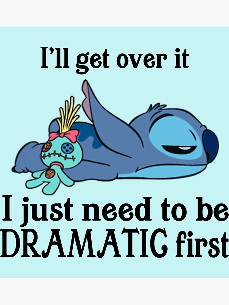"I'll Get Over It I Just Need To Be Dramatic First" Poster for Sale by ...