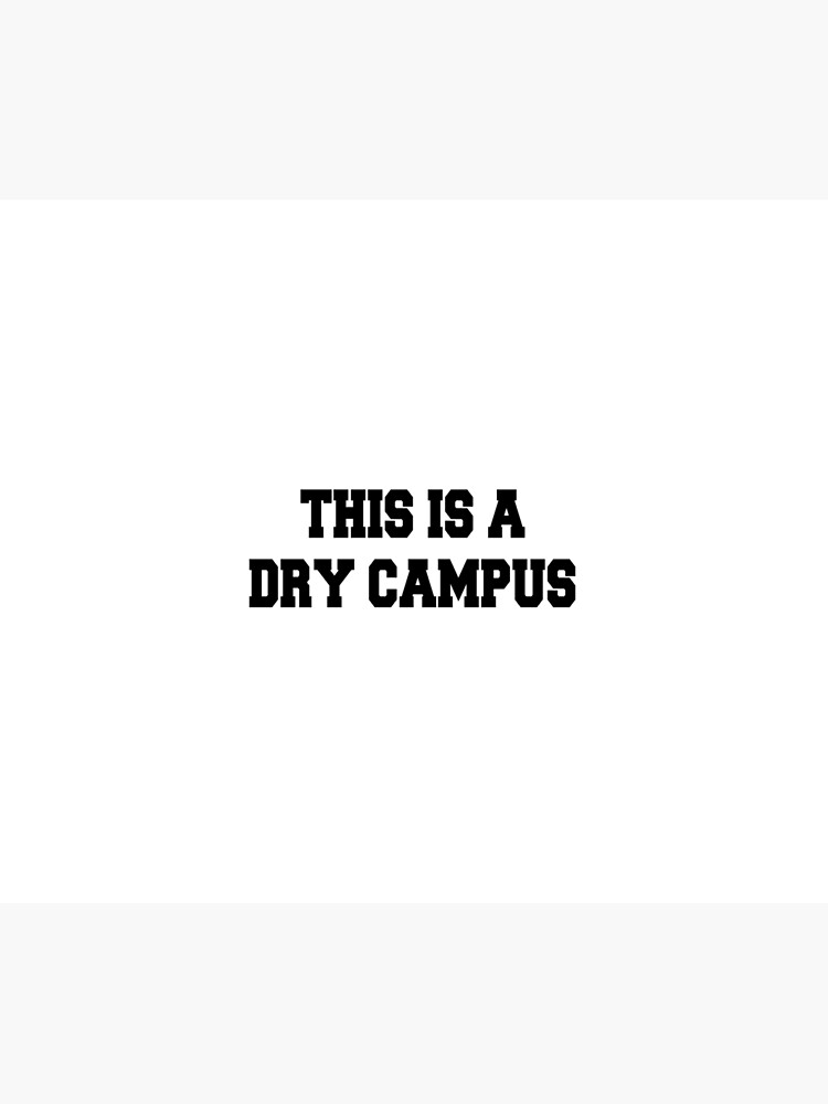 "This is a dry campus" Tapestry for Sale by claireesmith | Redbubble