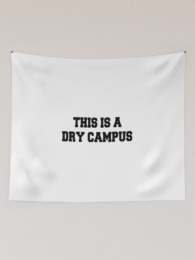 "This is a dry campus" Tapestry for Sale by claireesmith | Redbubble