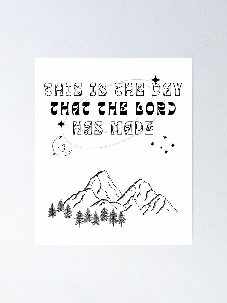 "This is the day that the Lord has made, Psalm 118:24- inspirational ...