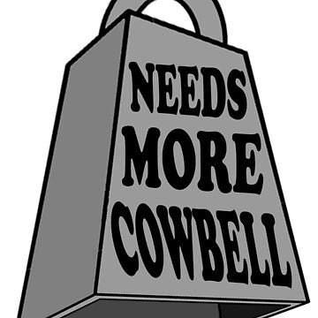 "Needs More Cowbell" Sticker for Sale by dhazan | Redbubble