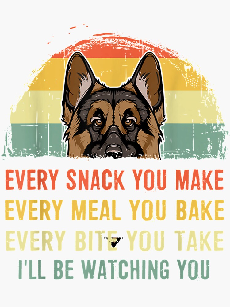 "German Shepherd Every Snack You Make Every Meal You Bake" Sticker for ...