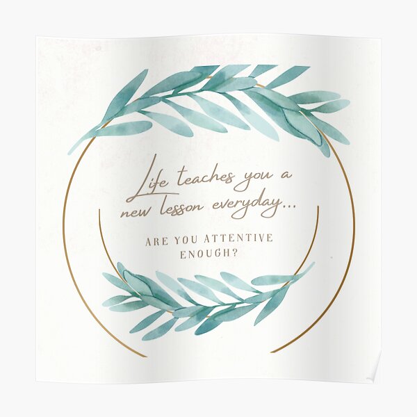 "Life teaches you a new lesson everyday" Poster for Sale by ...