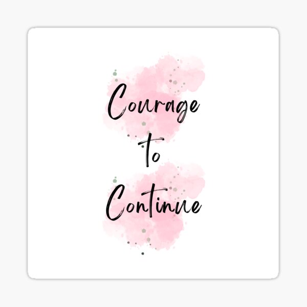 "Courage To Continue" Sticker for Sale by GraffitiJoe | Redbubble