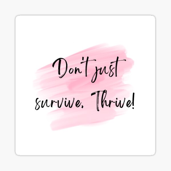 "Don't Just Survive, Thrive!" Sticker for Sale by GraffitiJoe | Redbubble