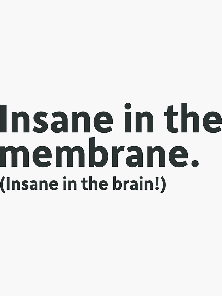 "Insane in the Membrane (Insane in the Brain!)" Sticker for Sale by ...