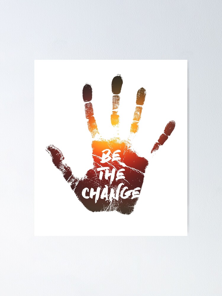 "Be The Change | Colour " Poster for Sale by Daniel Watts | Redbubble