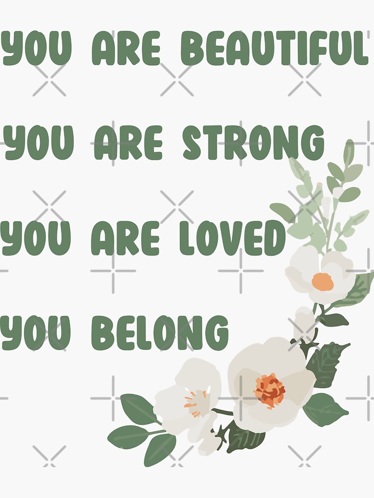 "You Are Beautiful You Are Strong You Are Loved You Belong" Sticker for ...