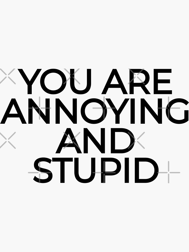 "You’re annoying" Sticker for Sale by Anonymousbtb | Redbubble