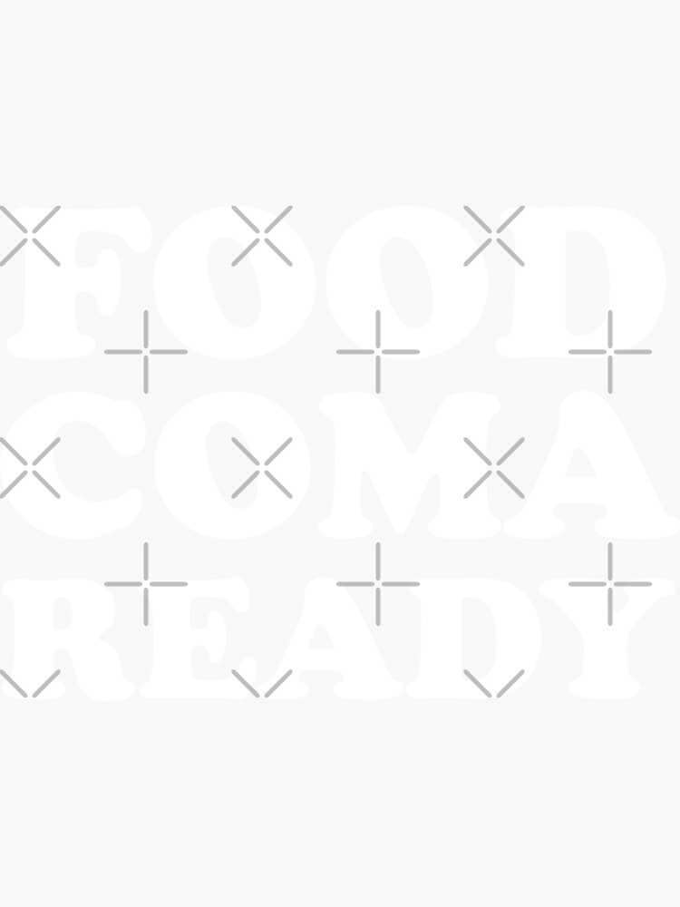 "Food Coma Ready" Sticker by dreamhustle | Redbubble