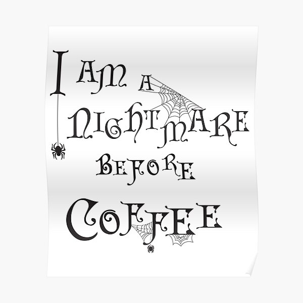 "i am a nightmare before coffee" Poster for Sale by Roka-X | Redbubble