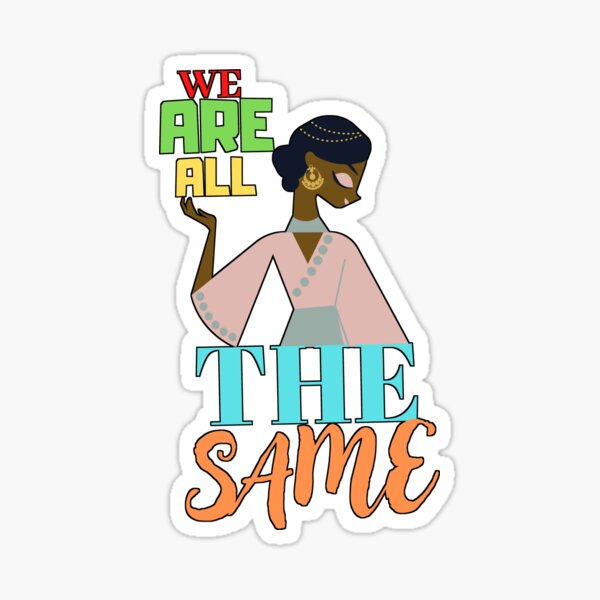 "We are all the same." Sticker for Sale by JENNEFTRUST | Redbubble