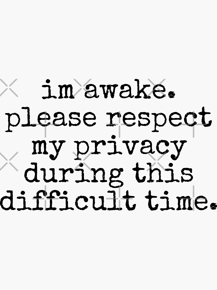 "im awake please respect my privacy during this difficult time" Sticker ...
