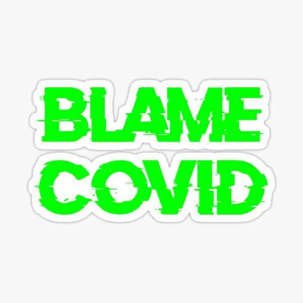 "Blame Covid (Green)" Sticker for Sale by DafyddEm | Redbubble