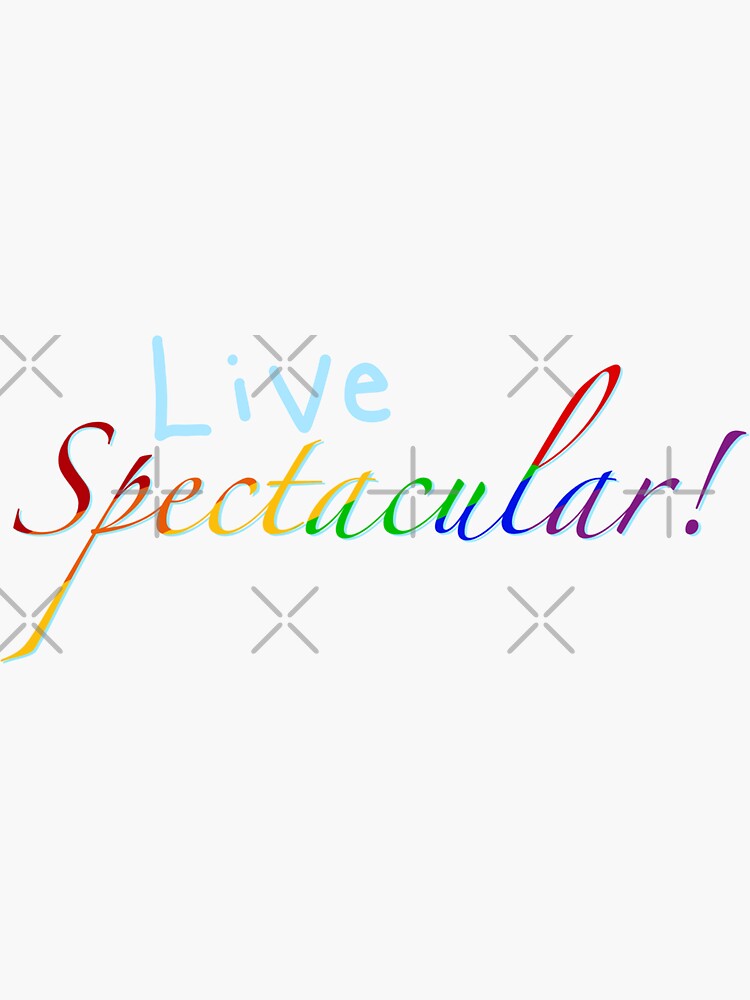 "Live Spectacular!" Sticker for Sale by KnacksByTandy | Redbubble