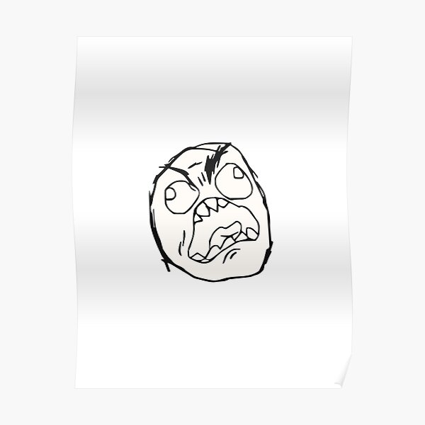 "Rage guy Meme Redbubble art" Poster for Sale by SyedKazmi | Redbubble