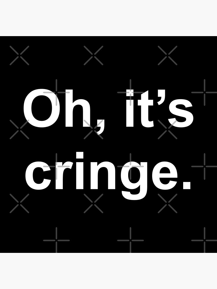 "Oh, it's cringe" Poster for Sale by Family-Shop | Redbubble