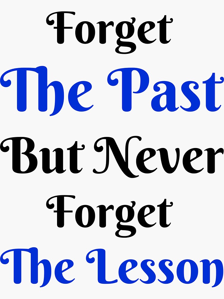 "Forget the past but never forget the lesson " Sticker for Sale by ...