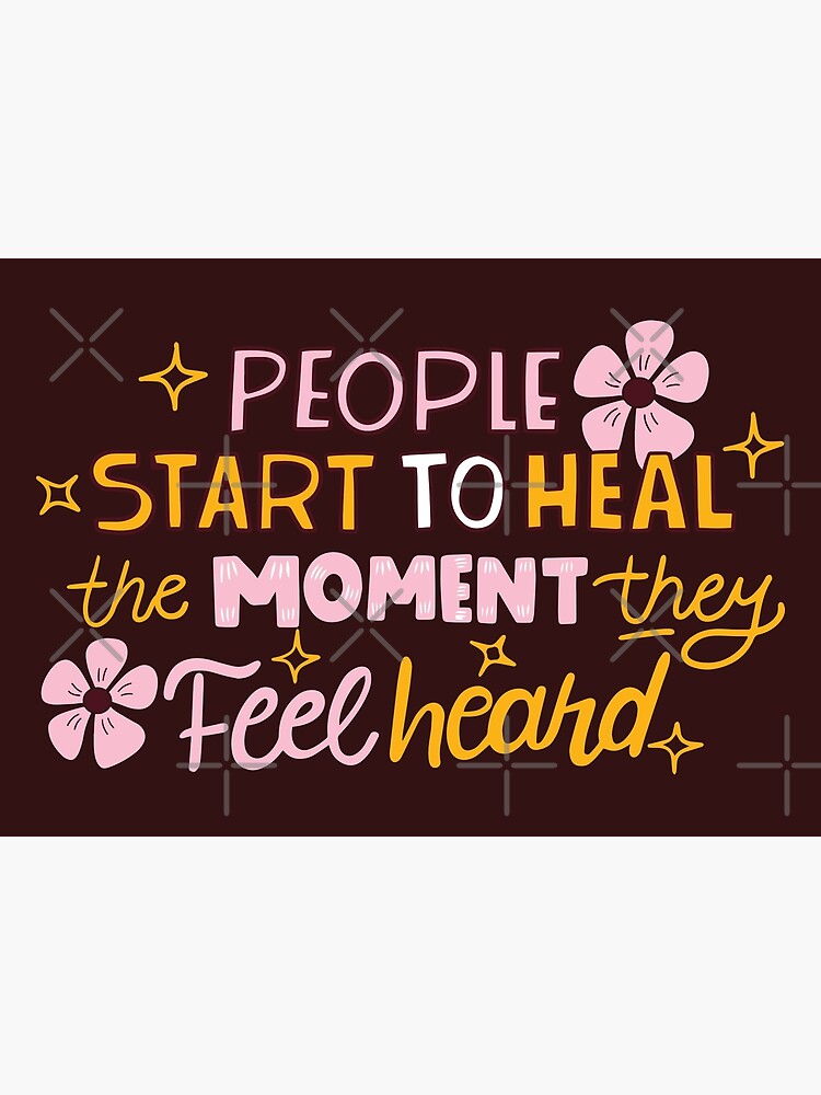 "People start to heal the moment they feel heard" Poster for Sale by ...