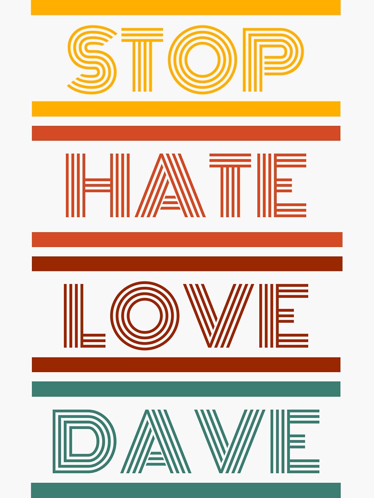 "Stop Hate Love DAVE Sticker" Sticker for Sale by DontBurnTheDay ...