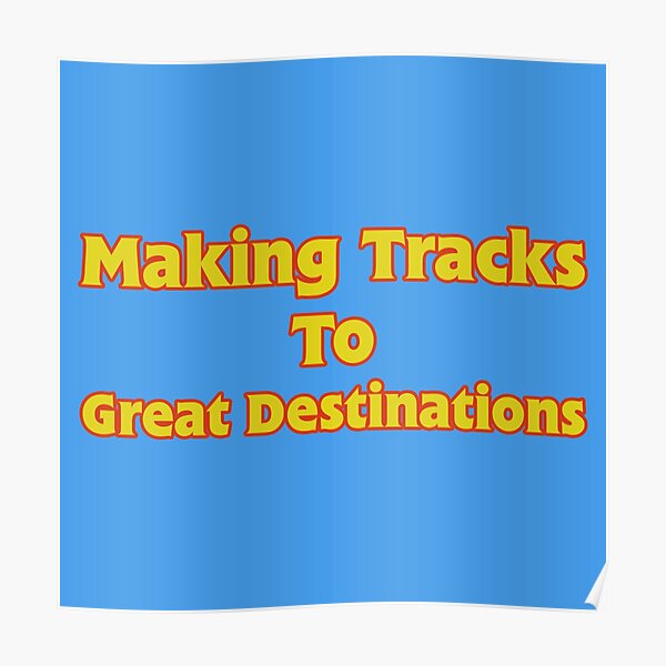 "Making Tracks To Great Destinations" Poster for Sale by Loco-Station ...