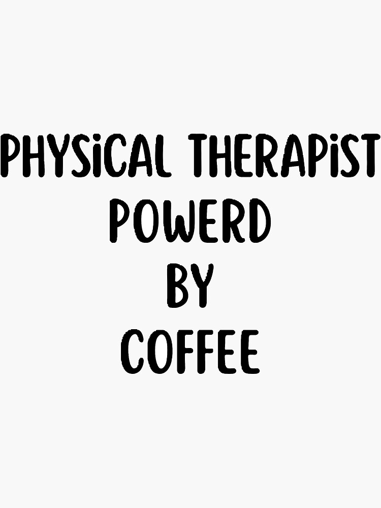 "physical therapist powered by coffee" Sticker for Sale by ...