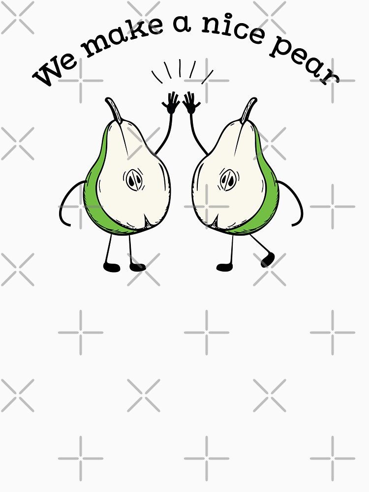 "We make a Nice pear funny fruit pun T-shirt" T-shirt for Sale by ...