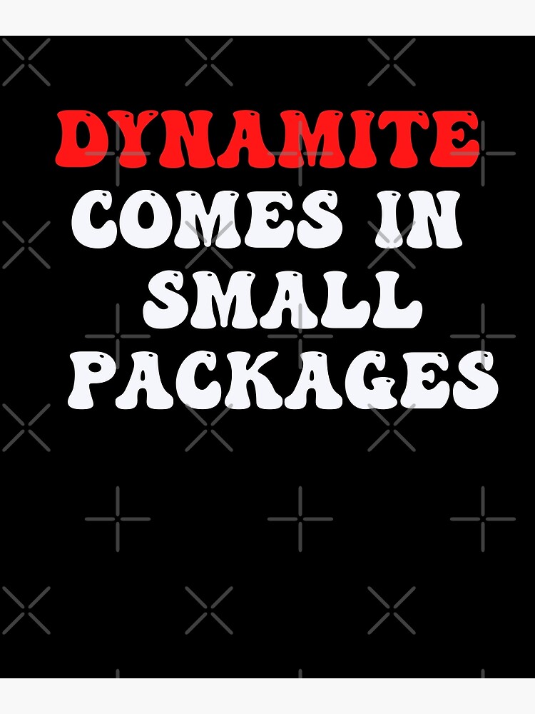 "Dynamite Comes in Small Packages" Poster for Sale by Peter Stawicki ...