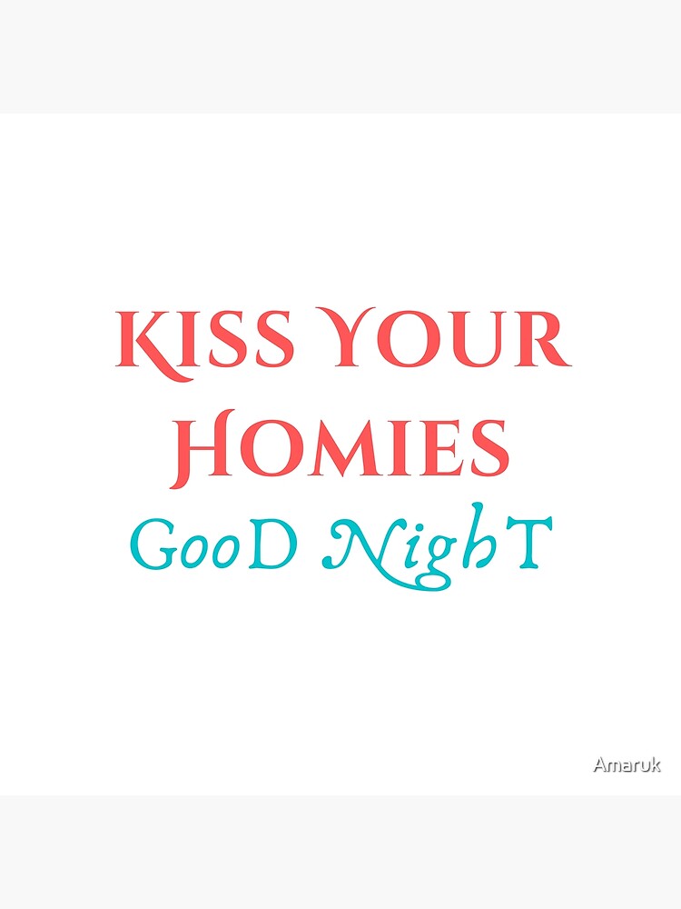 "Kiss Your Homies Good Night " Poster for Sale by Amaruk | Redbubble