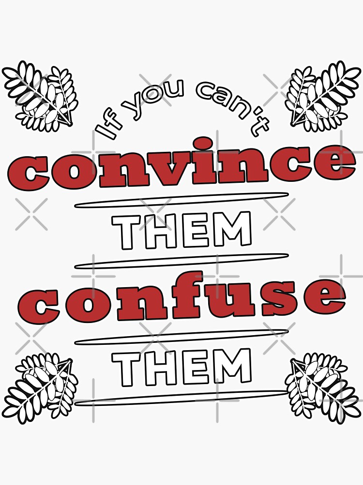 "If you can't convince them, confuse them." Sticker for Sale by ...