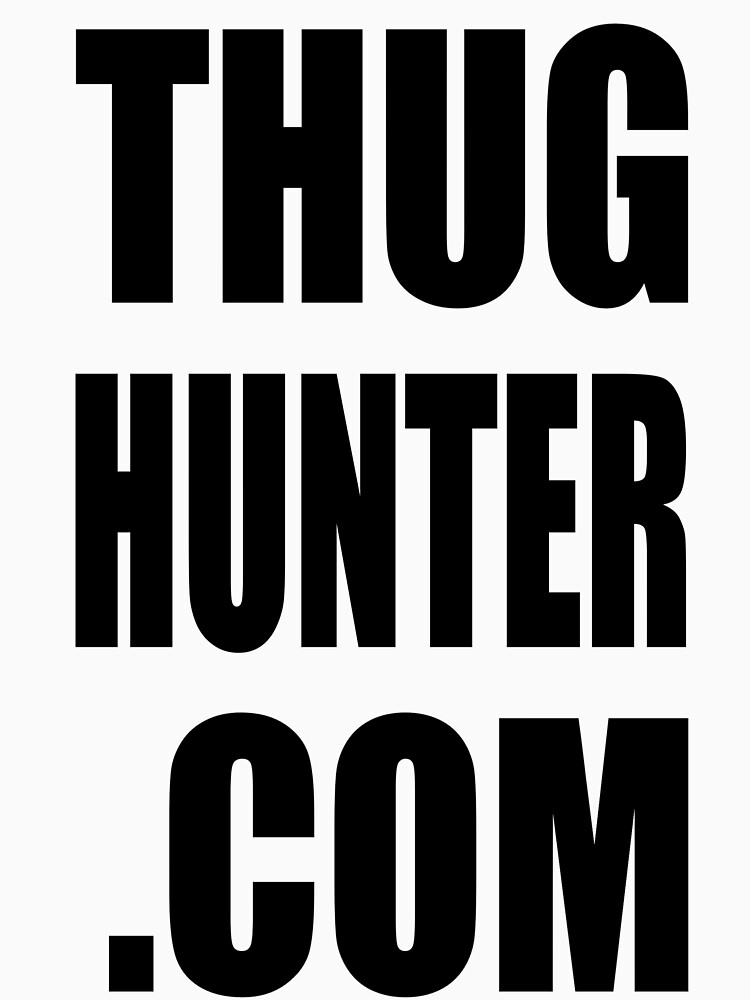 "THUG HUNTER .COM" T-shirt for Sale by fatprincess45 | Redbubble | thug ...