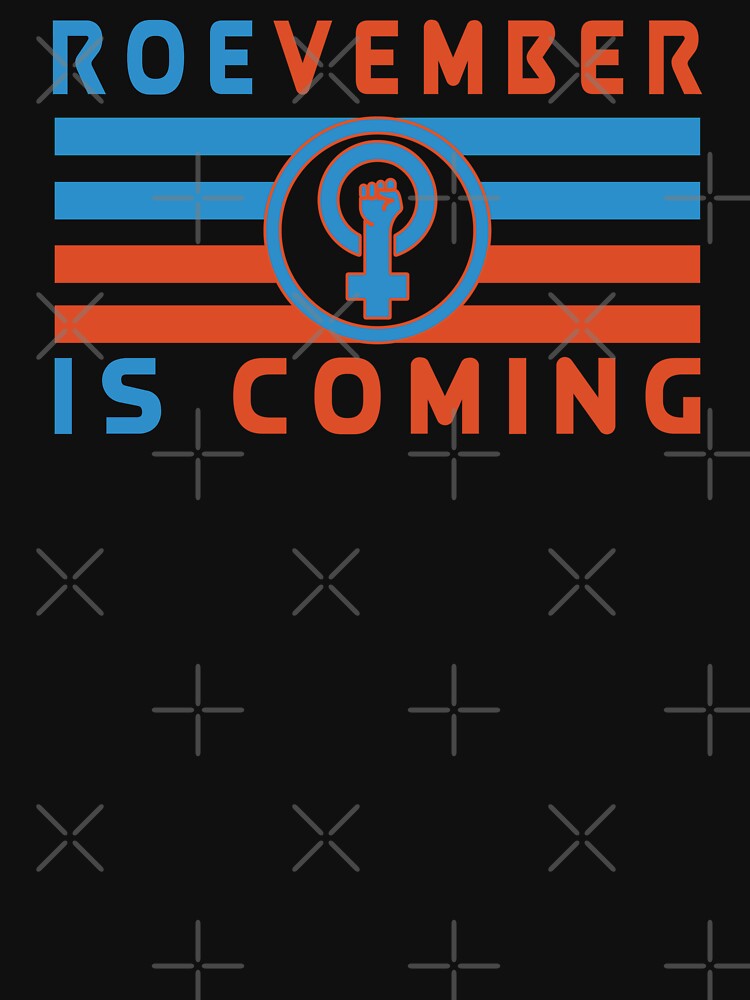 "Roevember Is Coming - Women's Rights" T-shirt for Sale by James ...