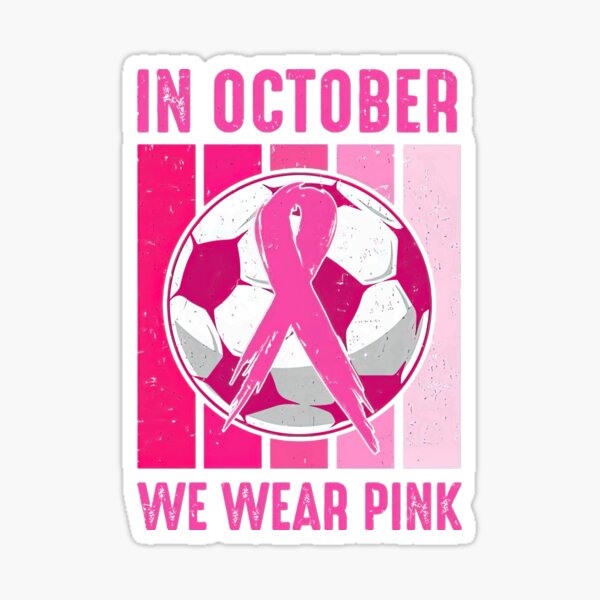 "Soccer Breast Cancer Awareness In October We Wear Pink Soccer Breast ...
