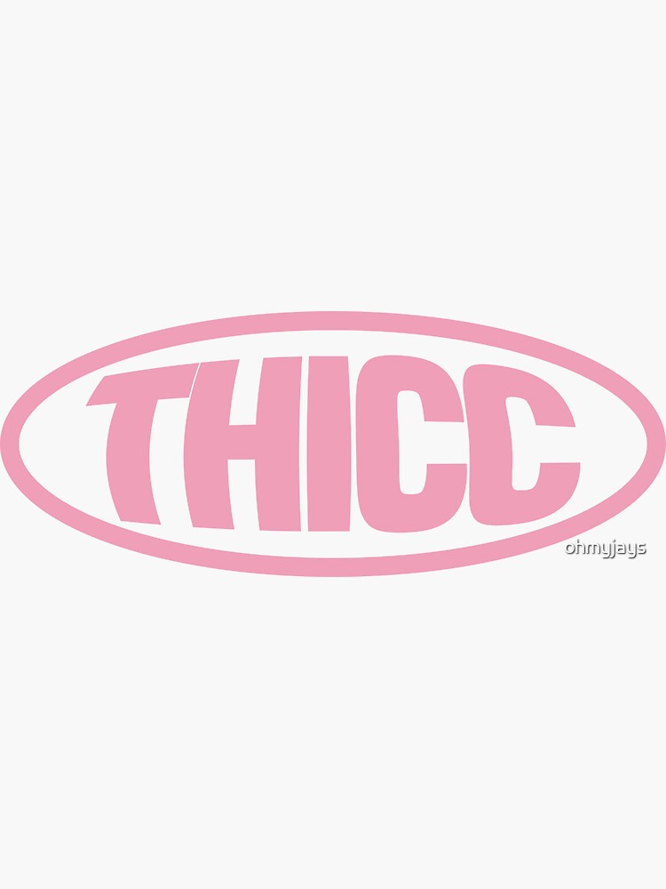 "THICC" Sticker by ohmyjays | Redbubble