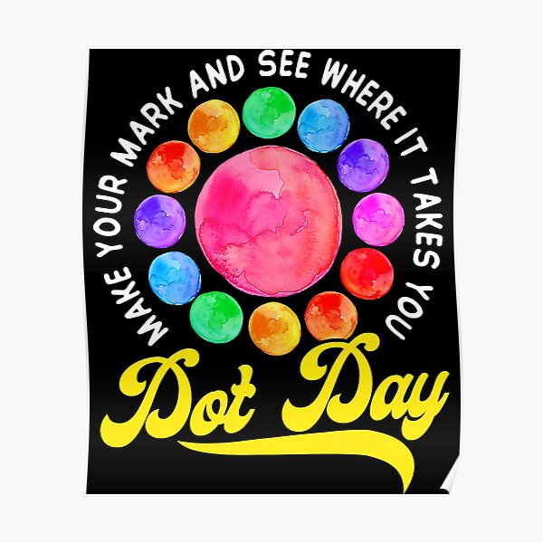"Make Your Mark And See Where It Takes You Dot Day" Poster for Sale by ...