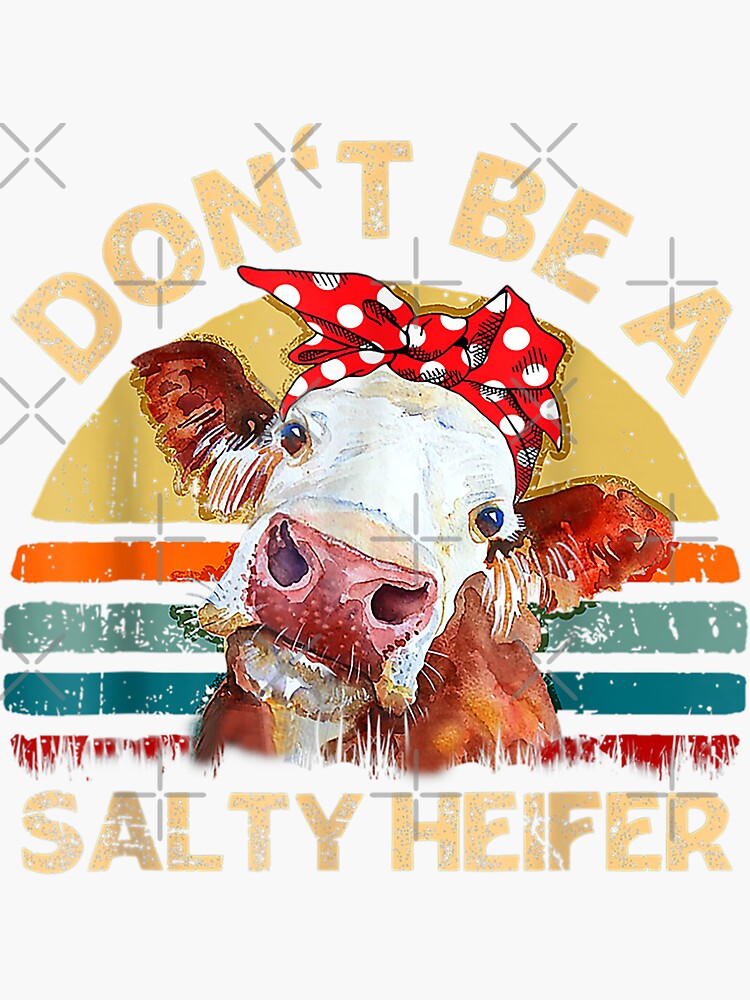 "Don'st Be A Salty Heifer Cows Lover Gift Vintage Farm" Sticker for ...