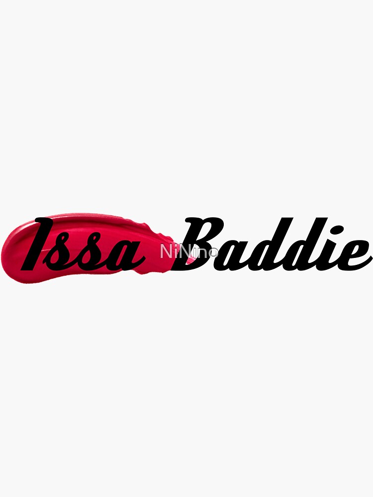 "Issa Baddie" Sticker for Sale by NiNino | Redbubble