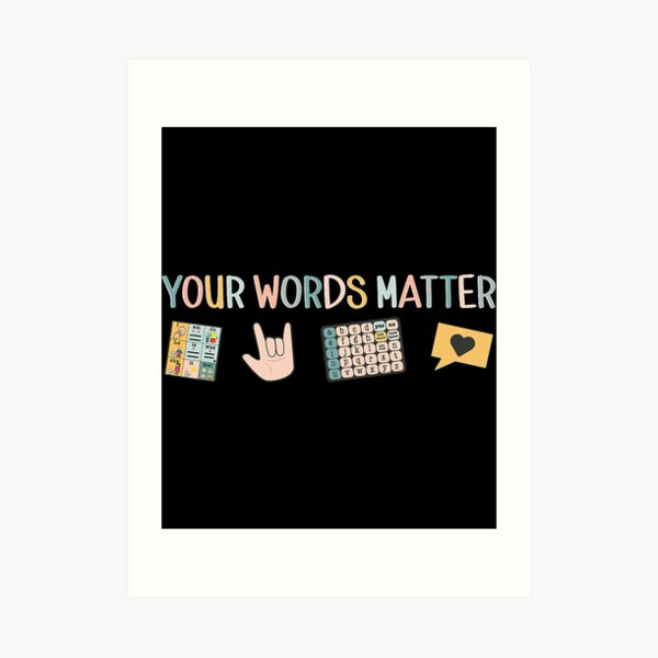 "Your Words Matter Aac Asl Speech Therapy Pathology Slp Aba Rbt Sign ...