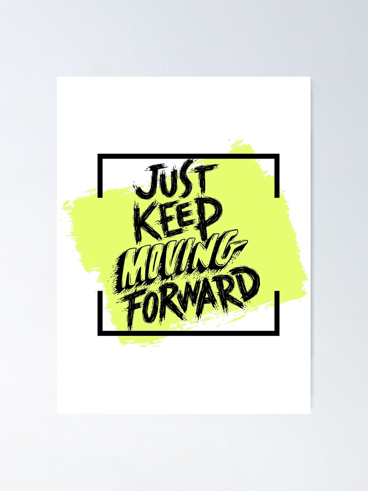 "Just Keep Moving Forward, Motivation Quotes" Poster for Sale by ...