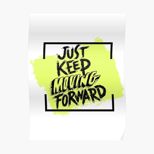 "Just Keep Moving Forward, Motivation Quotes" Poster for Sale by ...