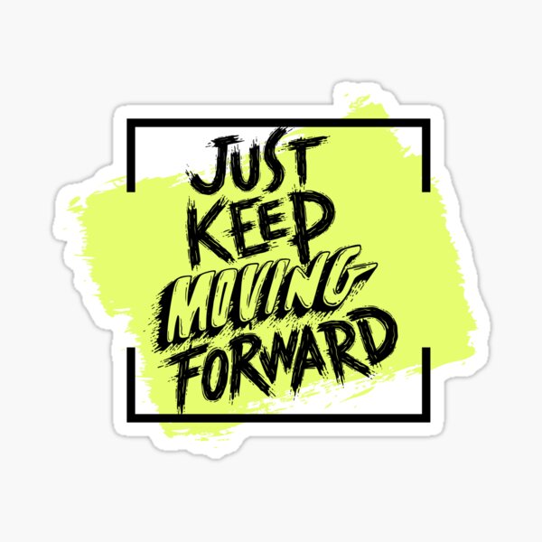 "Just Keep Moving Forward, Motivation Quotes" Sticker for Sale by ...