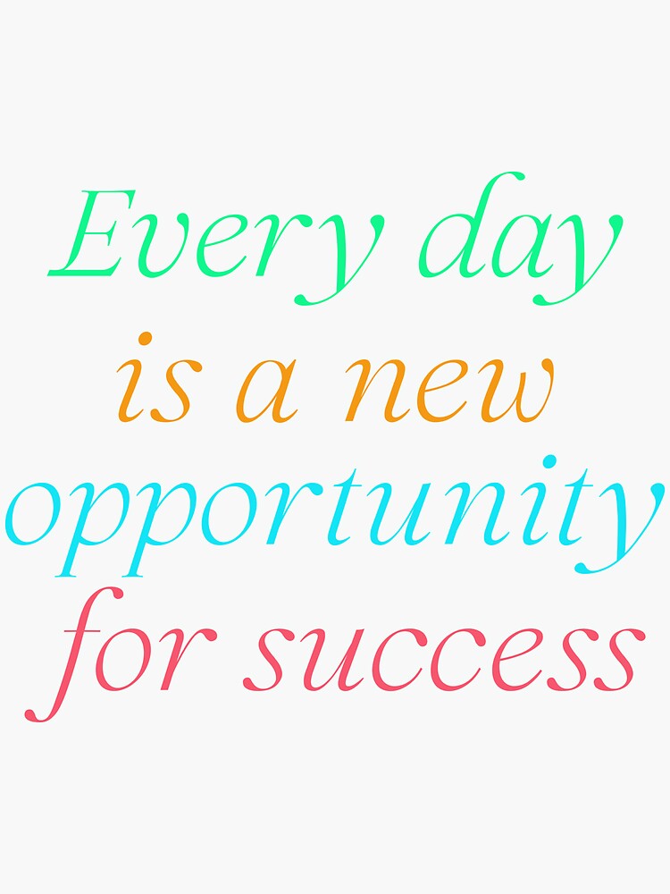 "Every day is a new opportunity" Sticker for Sale by Designstoreline ...