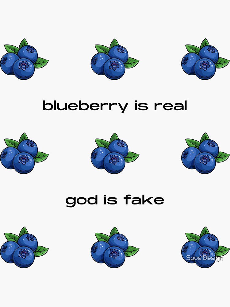 "Blueberry Is Real God Is Fake" Sticker for Sale by solomosdesign ...
