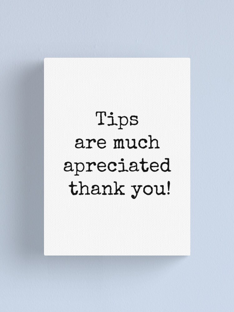 "Tips are much appreciated thank you!" Canvas Print by Bundjum | Redbubble