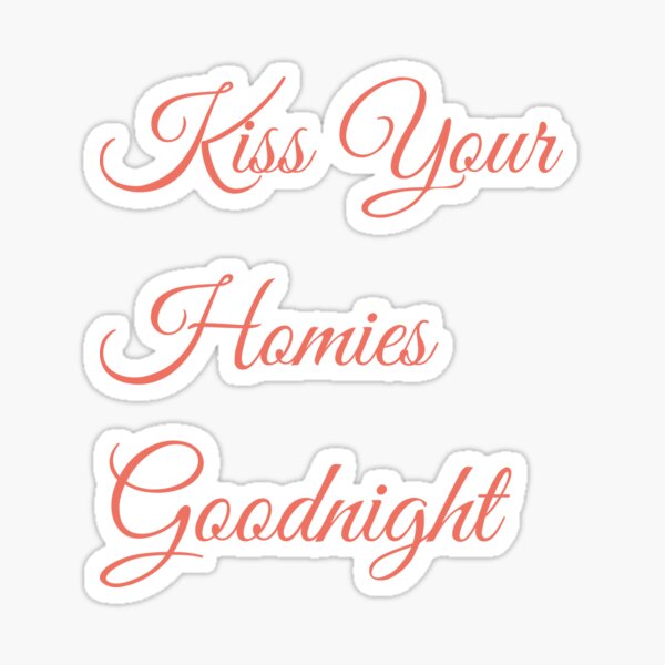 "Kiss Your Homies Goodnight" Sticker for Sale by Bou-khancha | Redbubble